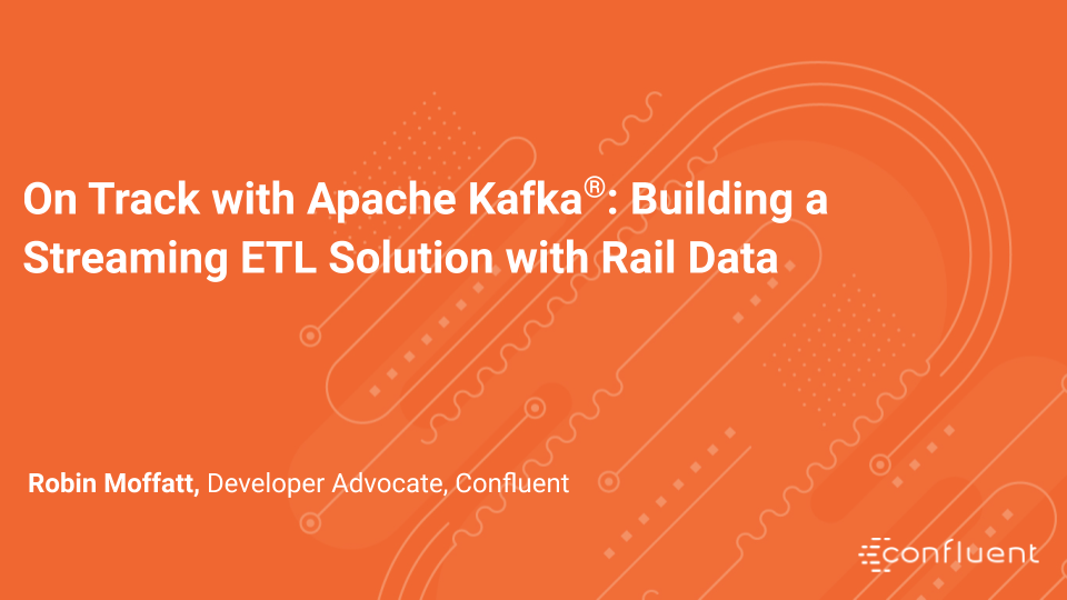 On Track With Apache Kafka Building A Streaming Etl Solution With Rail Data