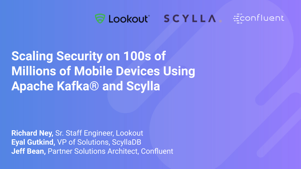 Scaling Security On 100s Of Millions Of Mobile Devices Using Apache Kafka® And Scylla